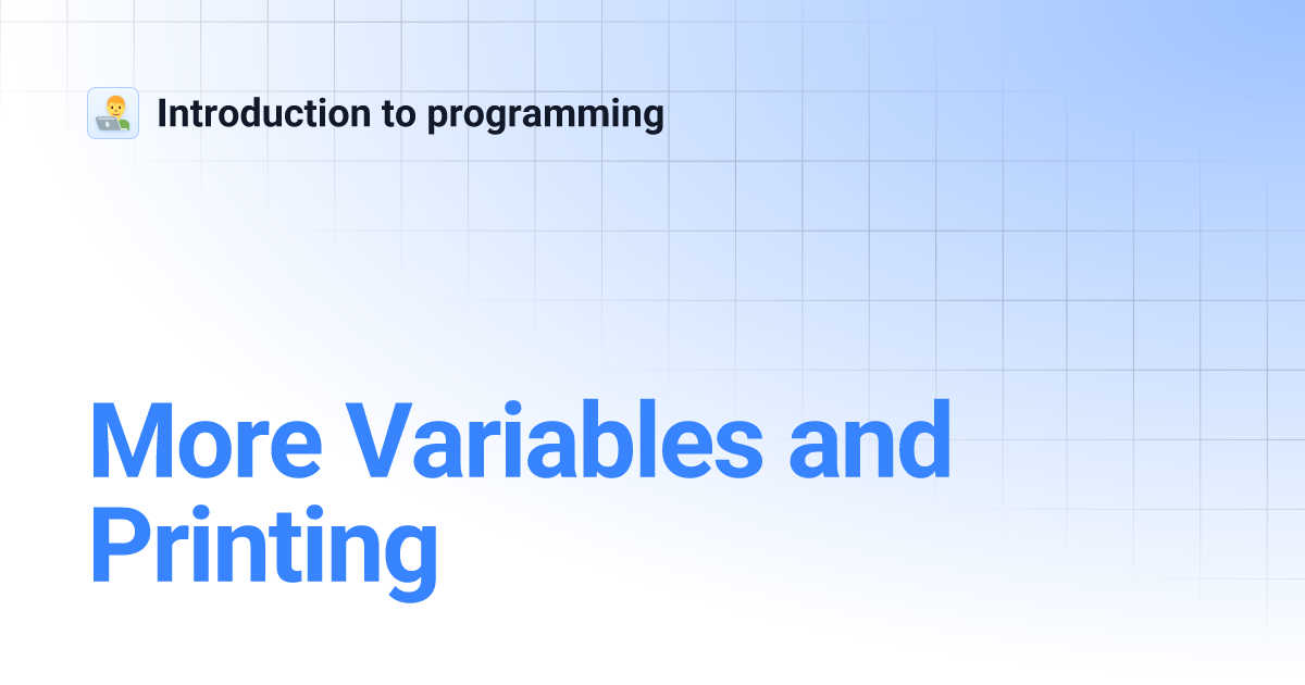 More Variables and Printing | Introduction to programming
